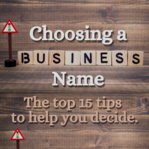 Choosing a Business Name: The top 15 tips to help you decide.
