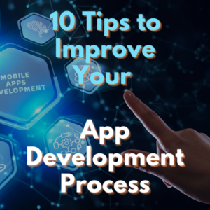 10 Tips to Improve Your App Development Process