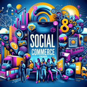 Navigating the World of Social Commerce: Trends & Strategies