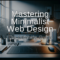 Mastering Minimalist Web Design: The Ultimate Guide